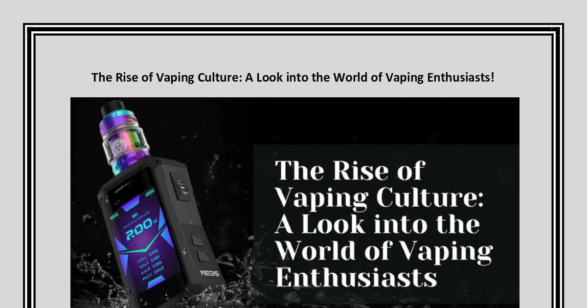 The Rise of Vaping Culture A Look into the World of Vaping Enthusiasts ...