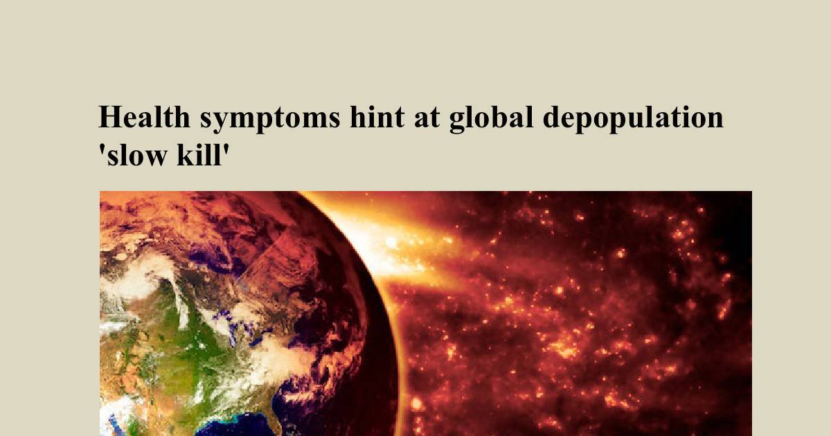 Health symptoms hint at global depopulation slow kill | DocHub